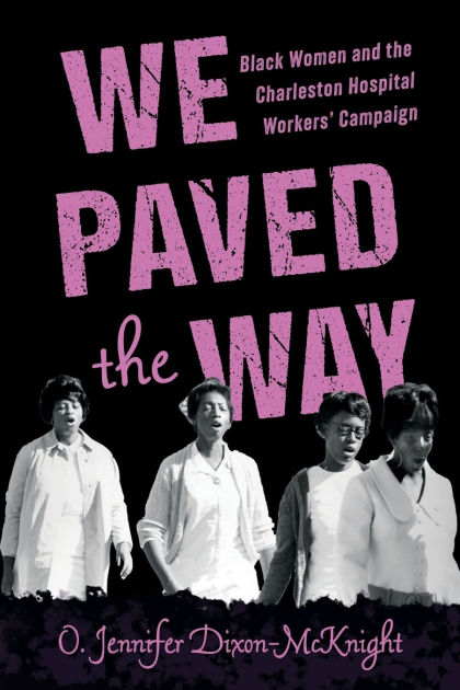 We Paved the Way: Black Women and the Charleston Hospital Workers ...