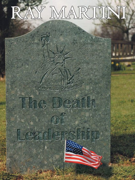 The Death of Leadership by Ray Martini | eBook | Barnes & Noble®