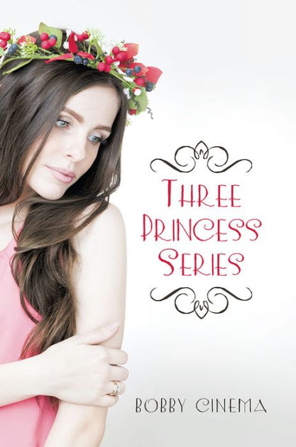 Three Princess Series by Bobby Cinema, Paperback | Barnes & Noble®