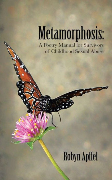 Metamorphosis: A Poetry Manual for Survivors of Childhood Sexual Abuse ...