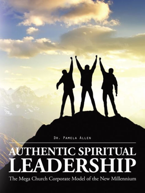 Authentic Spiritual Leadership: The Mega Church Corporate Model of the ...