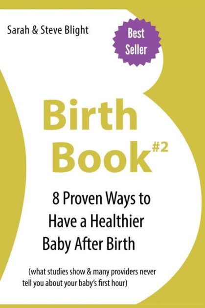 Birth Book #2: 8 Proven Ways To Have a Healthier Baby After Birth by ...
