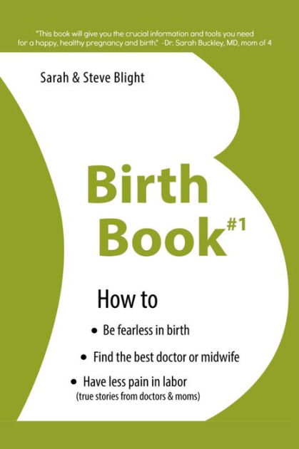 Birth Book #1: How to Find the Best Doctor or Midwife, Have Less Pain ...