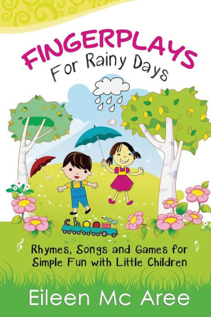 Fingerplays For Rainy Days: Rhymes, Songs and Games for Simple Fun with ...