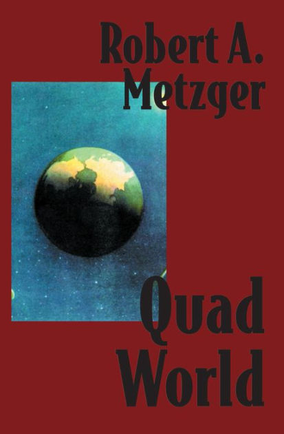 Quad World by Robert A. Metzger | eBook | Barnes & Noble®