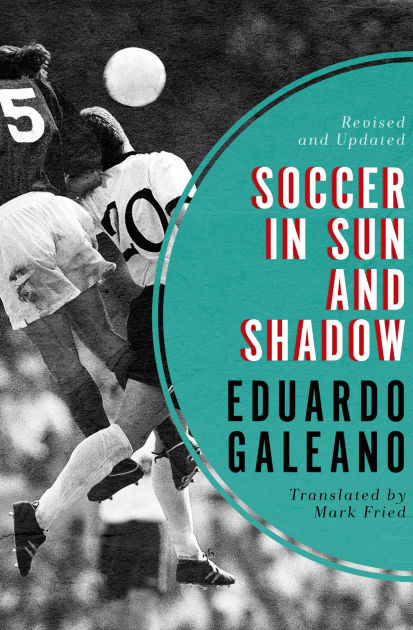 Soccer in Sun and Shadow by Eduardo Galeano | NOOK Book (eBook ...