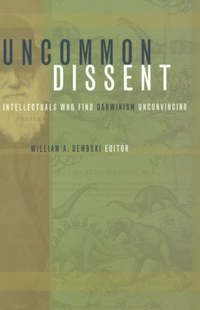 Uncommon Dissent: Intellectuals Who Find Darwinism Unconvincing ...