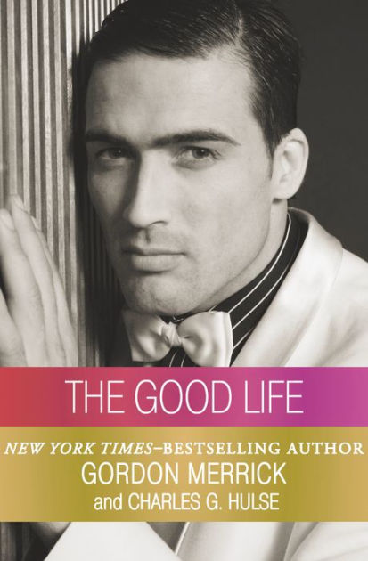 The Good Life by Gordon Merrick, Charles G. Hulse | eBook | Barnes & Noble®
