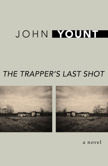 The Trapper's Last Shot: A Novel by John Yount | eBook | Barnes & Noble®