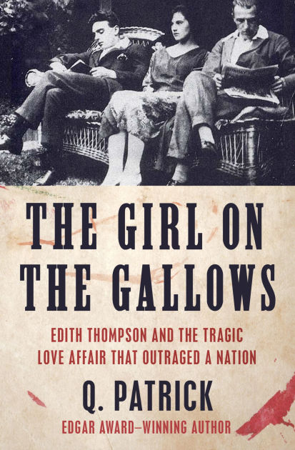 The Girl on the Gallows: Edith Thompson and the Tragic Love Affair that ...
