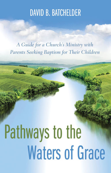 Pathways to the Waters of Grace: A Guide for a Church's Ministry with ...