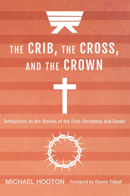 The Crib, the Cross, and the Crown by Michael Hooton, Paperback ...