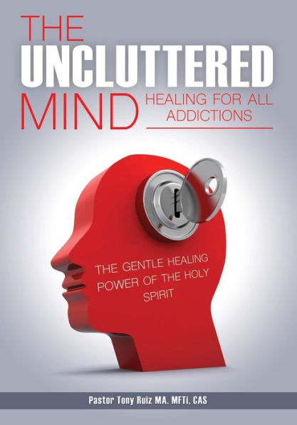 The Uncluttered Mind by Pastor Tony Ruiz MA. MFTi CAS, Paperback ...