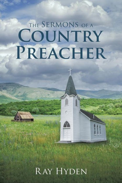 The Sermons of a Country Preacher by Ray Hyden, Paperback | Barnes & Noble®