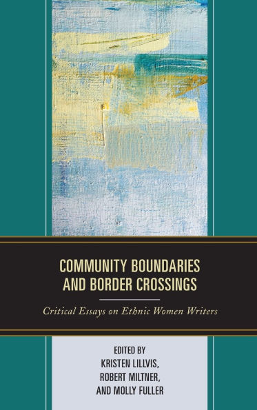 Community Boundaries and Border Crossings: Critical Essays on Ethnic Women Writers by Leila ...