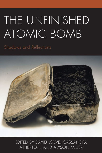 The Unfinished Atomic Bomb: Shadows and Reflections by Cassandra ...