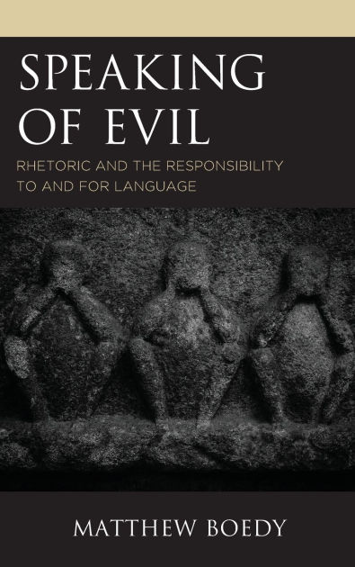 Speaking of Evil: Rhetoric and the Responsibility to and for Language ...