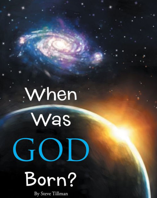 When Was God Born? by Steve Tillman | eBook | Barnes & Noble®
