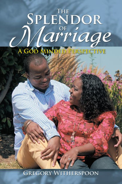 The Splendor of Marriage: A God Minded Perspective by Gregory ...