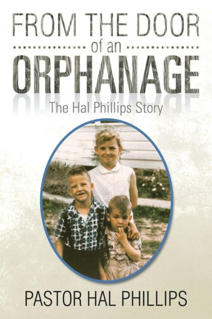 From The Door of An Orphanage: The Hal Phillips Story by Pastor Hal ...