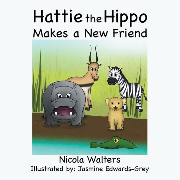 Hattie the Hippo Makes a New Friend by Nicola Walters, Paperback ...