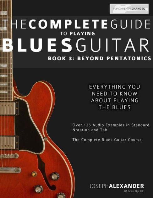 The Complete Guide to Playing Blues Guitar: Book Three - Beyond ...