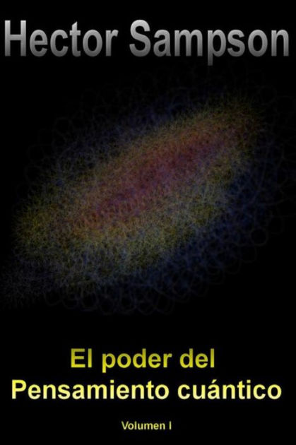 El Poder del Pensamiento Cuantico: Volumen I by Hector Sampson ...