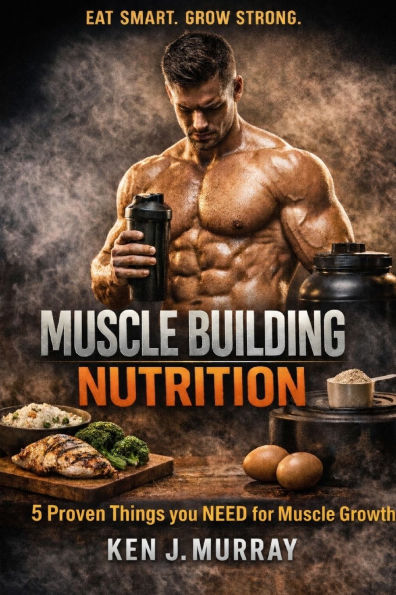 Muscle Building Nutrition: 5 Proven Things you NEED for Muscle Growth ...