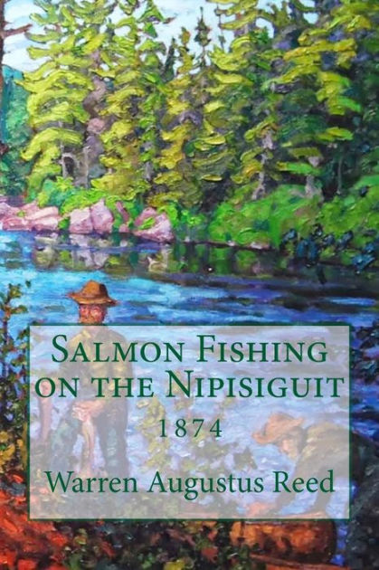 Salmon Fishing on the Nipisiguit by Warren Augustus Reed, Paperback ...