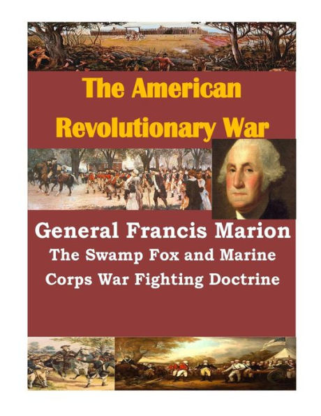 General Francis Marion The Swamp Fox and Marine Corps War Fighting ...