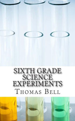 Sixth Grade Science Experiments by Homeschool Brew, Thomas Bell ...