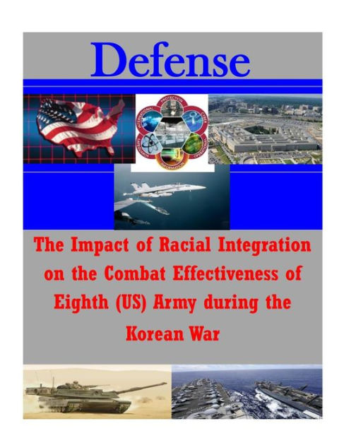 The Impact of Racial Integration on the Combat Effectiveness of Eighth ...