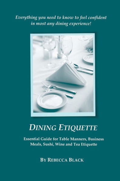 Dining Etiquette: Essential Guide for Table Manners, Business Meals, Sushi, Wine and Tea ...