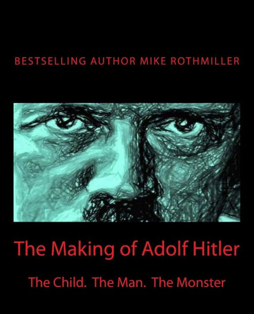 The Making of Adolf Hitler: The Child. The Man. The Monster by Walter ...