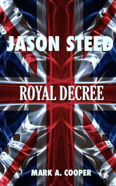 JASON STEED Royal Decree by Mark A Cooper, Paperback | Barnes & Noble®