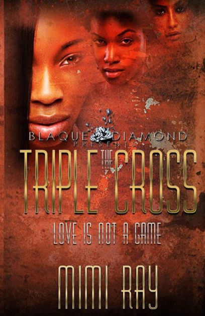 The Triple Cross: Love Is Not A Game by Mimi Ray, Paperback | Barnes ...