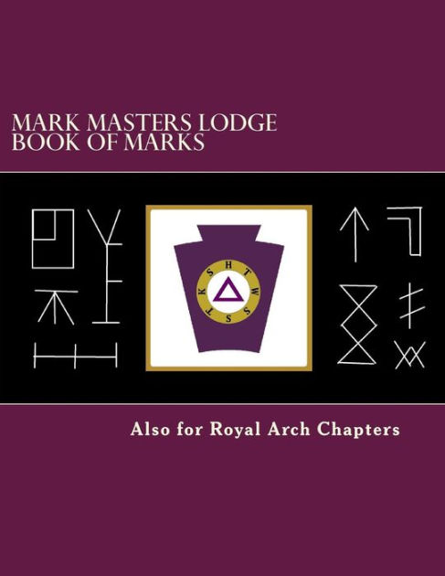 Mark Masters Lodge Book of Marks: Also for Royal Arch Chapters by James ...