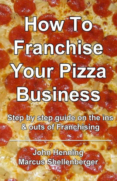 How To Franchise Your Pizza Business: Step by step guide on the ins ...