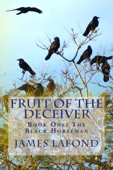 Fruit of The Deceiver: Book One: The Black Horseman by James LaFond ...