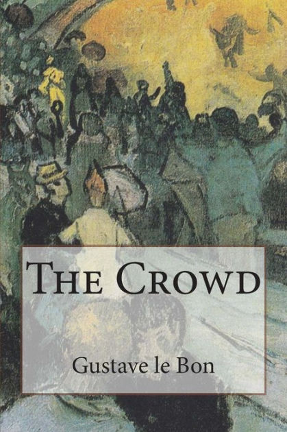 The Crowd by Gustave Le Bon, Paperback | Barnes & Noble®