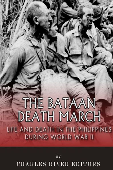 The Bataan Death March: Life and Death in the Philippines During World ...