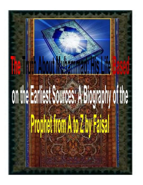 The Truth About Muhammad: His Life Based on the Earliest Sources: A ...