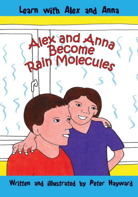 Alex and Anna Become Rain Molecules by Peter Hayward, Paperback ...