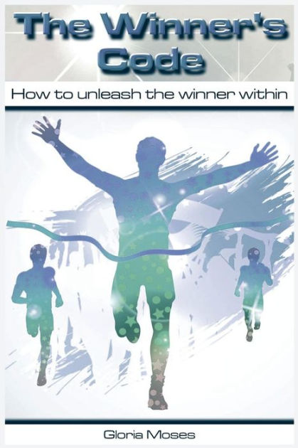 The Winner's Code: How to unleash the winner within by Gloria V. Moses ...