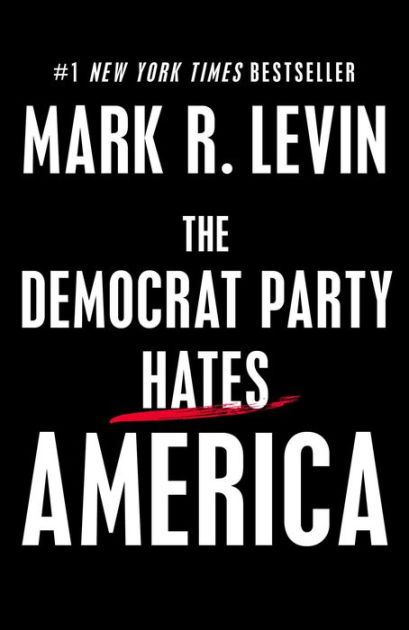 The Democrat Party Hates America by Mark R. Levin, Hardcover | Barnes ...