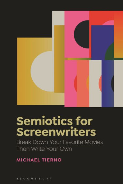 Semiotics for Screenwriters: Break Down Your Favorite Movies Then Write ...