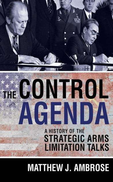 The Control Agenda: A History of the Strategic Arms Limitation Talks by ...
