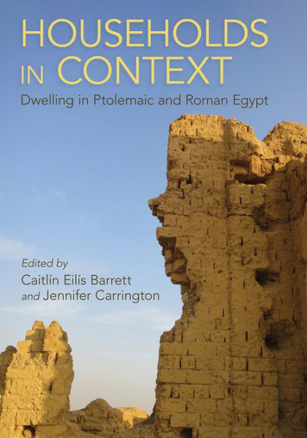 Households in Context: Dwelling in Ptolemaic and Roman Egypt by Caitlín ...
