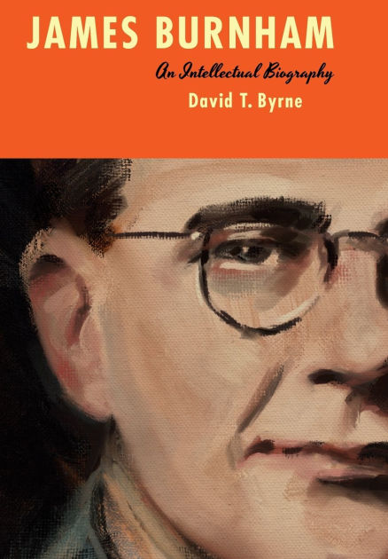 James Burnham: An Intellectual Biography by David T. Byrne, Hardcover ...