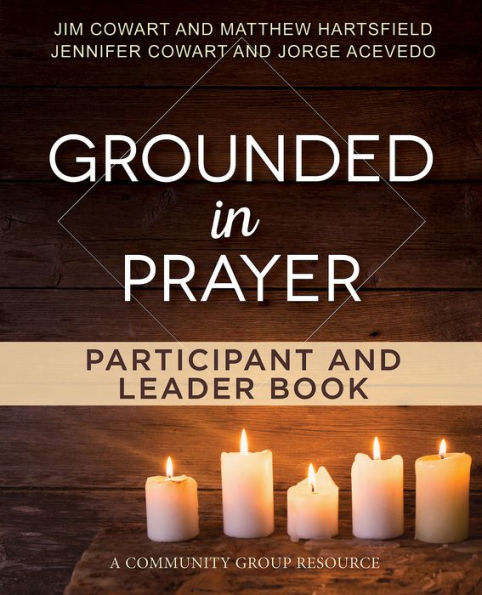 Grounded in Prayer Participant and Leader Book by Jennifer Cowart ...